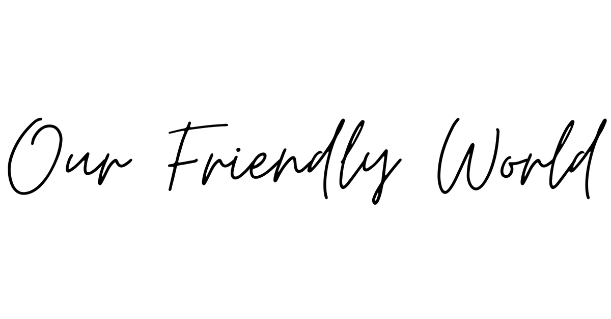 Our Friendly World – OurFriendlyWorld